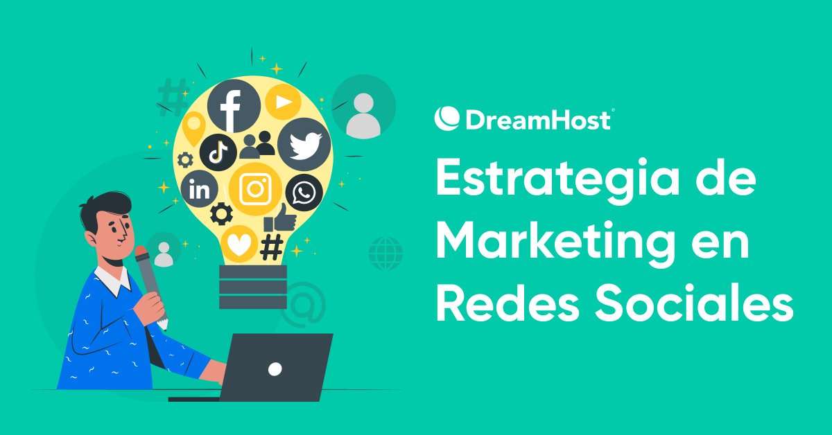 Cómo Crear Una Estrategia de Marketing de Redes Sociales - DreamHost