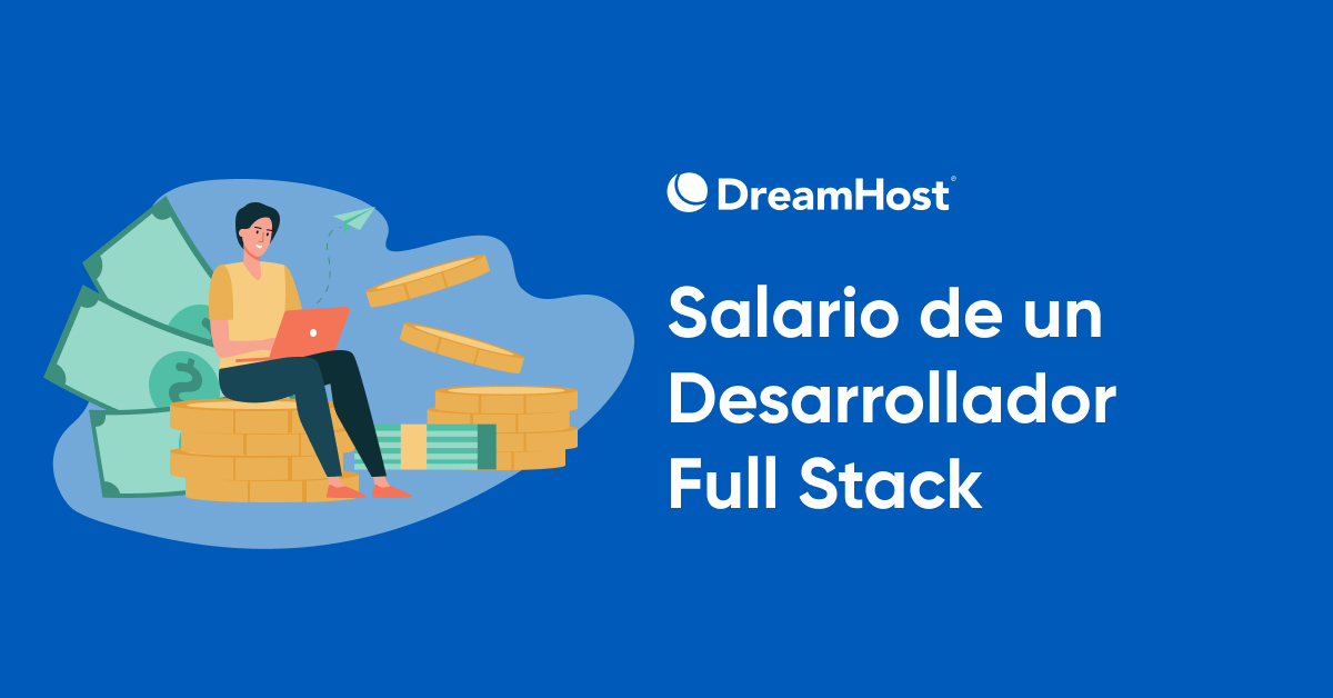 Salario Desarrollador Full Stack 2022 - DreamHost
