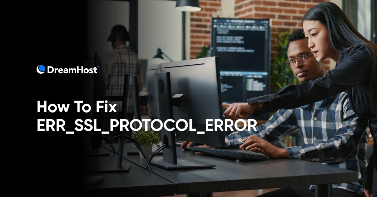 How To Fix The ERR_SSL_PROTOCOL_ERROR (8 Ways) - DreamHost