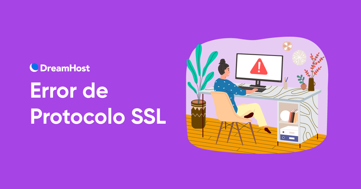 Cómo Solucionar el Error ‘ERR_SSL_PROTOCOL_ERROR’ - DreamHost