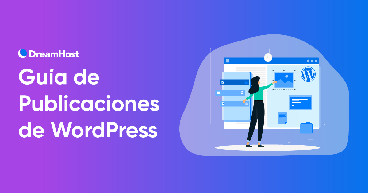 La Guía Completa Sobre Publicaciones de WordPress - DreamHost