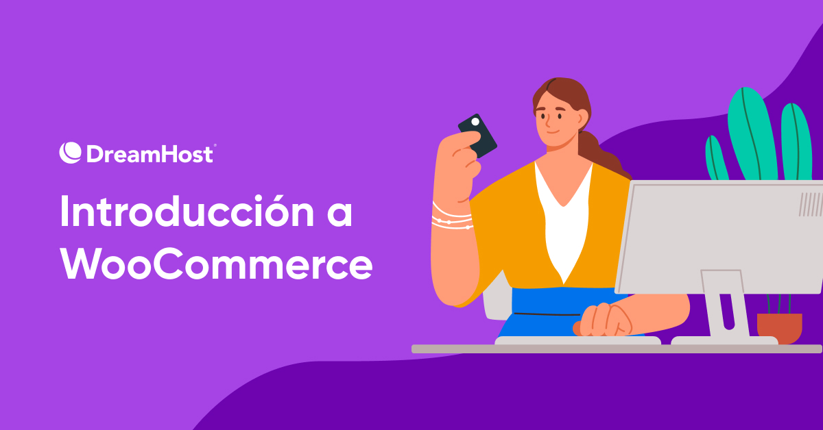 Una Introducción Completa a WooCommerce - DreamHost