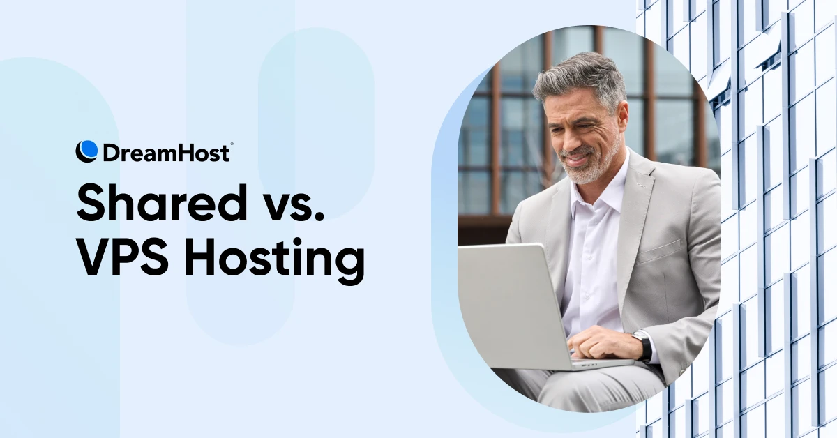 Shared vs. VPS Hosting: A Comprehensive Guide - DreamHost