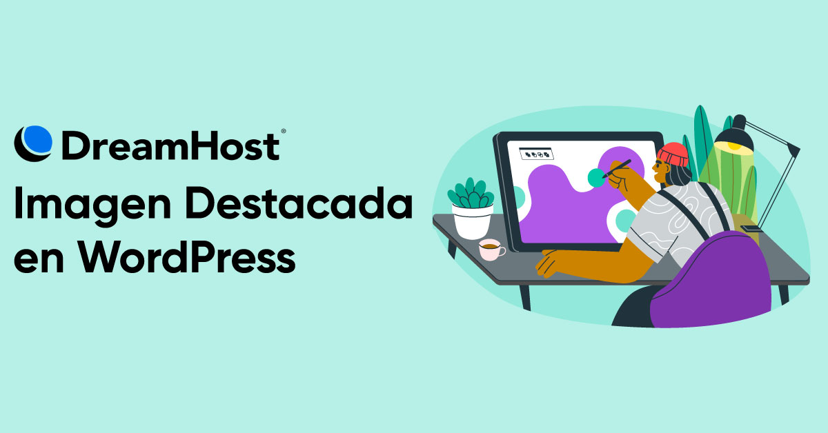 Cómo Crear la Imagen Destacada Perfecta de WordPress - DreamHost