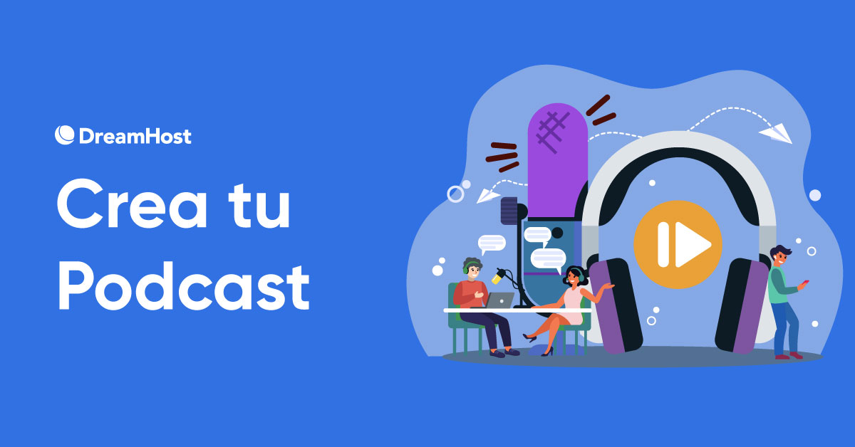 Consejos Para Crear un Podcast e Impulsar Tu Negocio - DreamHost