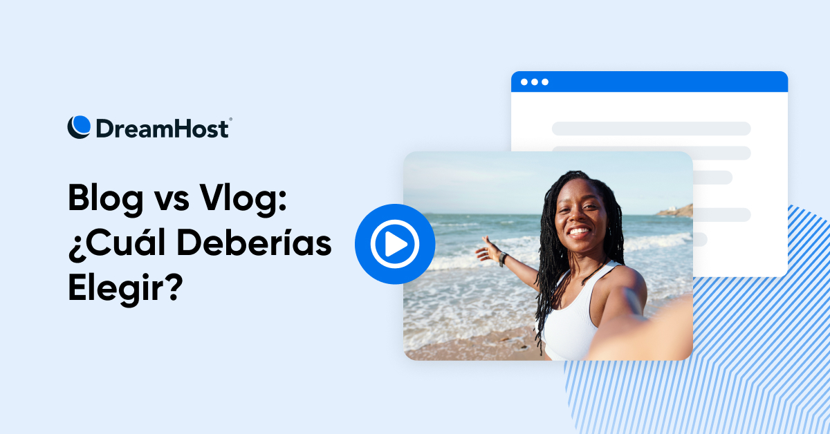 Blog vs. Vlog: ¿Cuál Deberías Elegir? - DreamHost