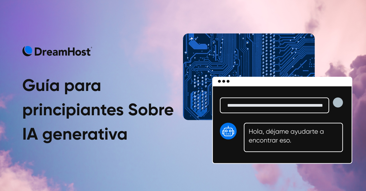 Guía Para Principiantes Sobre la IA Generativa - DreamHost