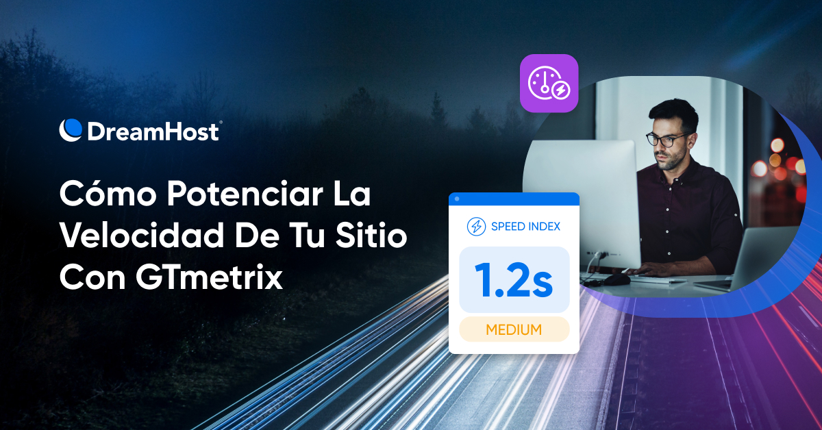 Cómo Potenciar la Velocidad de Tu Sitio con GTmetrix - DreamHost