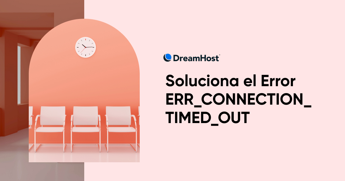 Solucionando el Error ERR_CONNECTION_TIMED_OUT - DreamHost