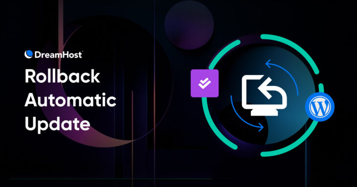 Will "Rollback Auto Update" Be Included in WordPress 6.5? - DreamHost