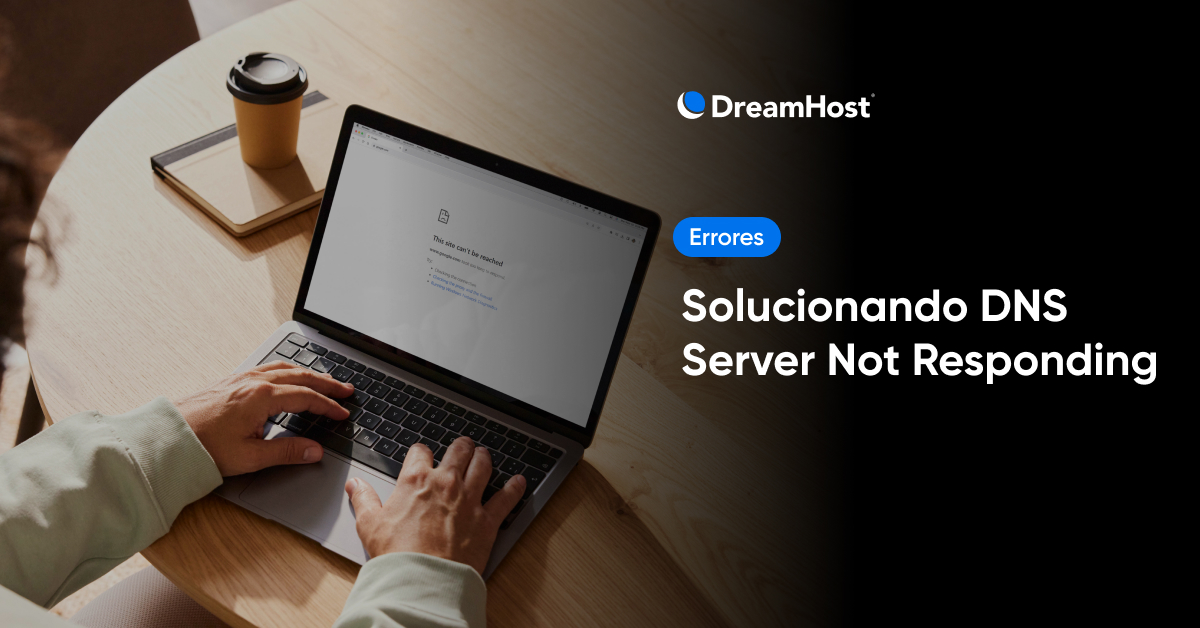 Soluciones Error de Servidor DNS Que No Responde - DreamHost