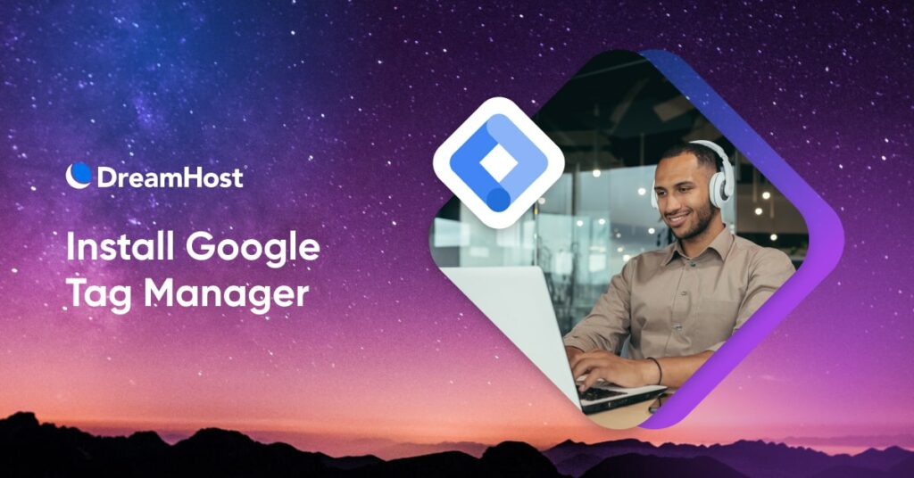 Cómo Instalar Google Tag Manager en Tu Sitio - DreamHost