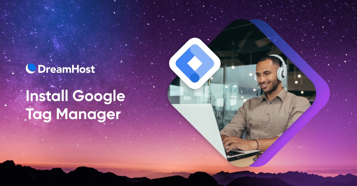 How To Install Google Tag Manager On Your Site - DreamHost