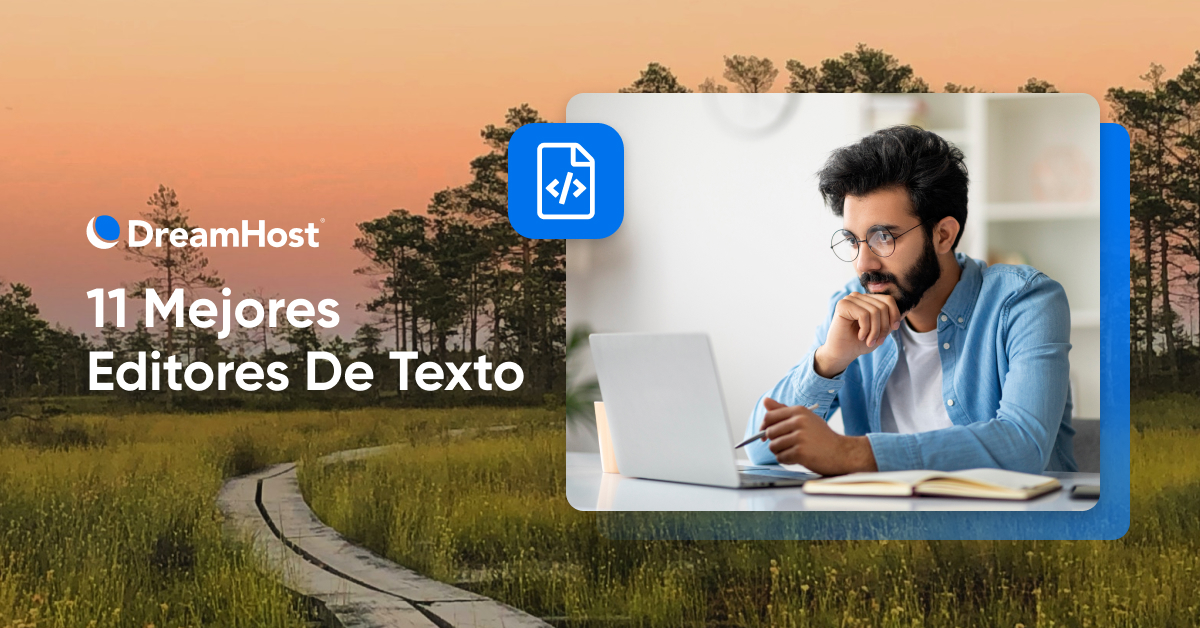 Los 11 Mejores Editores de Texto: Para Todas las Tareas - DreamHost