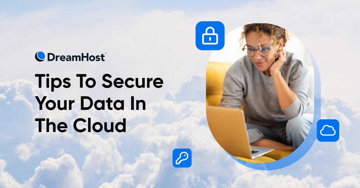 12 Tips For Keeping Your Files And Data Secure In The Cloud - DreamHost
