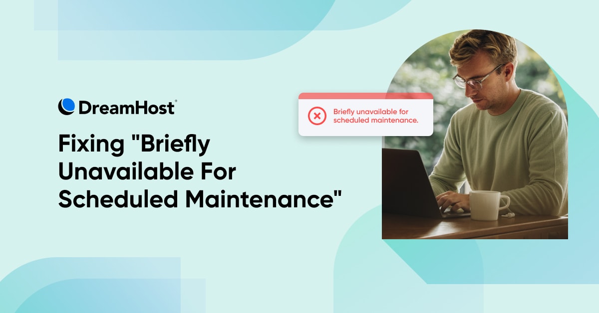 How To Fix "Briefly Unavailable For Scheduled Maintenance" - DreamHost