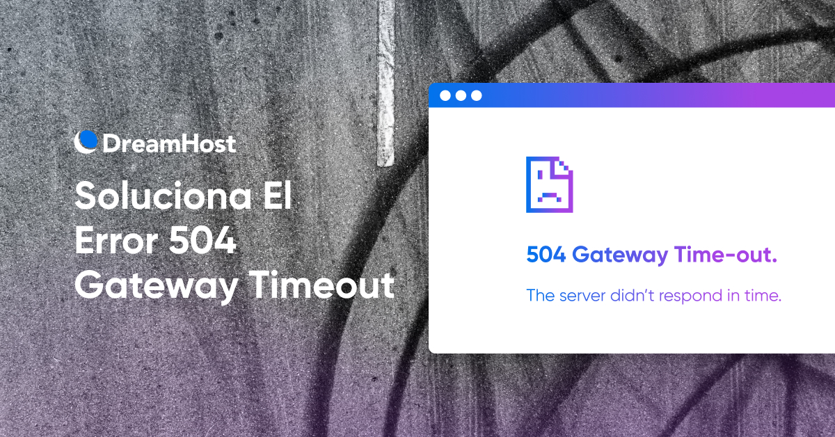 Tácticas Para Resolver El Error 504 Gateway Timeout Dreamhost