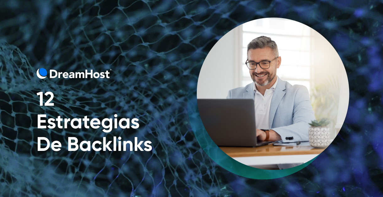 Cómo Obtener Backlinks: 12 Estrategias - DreamHost