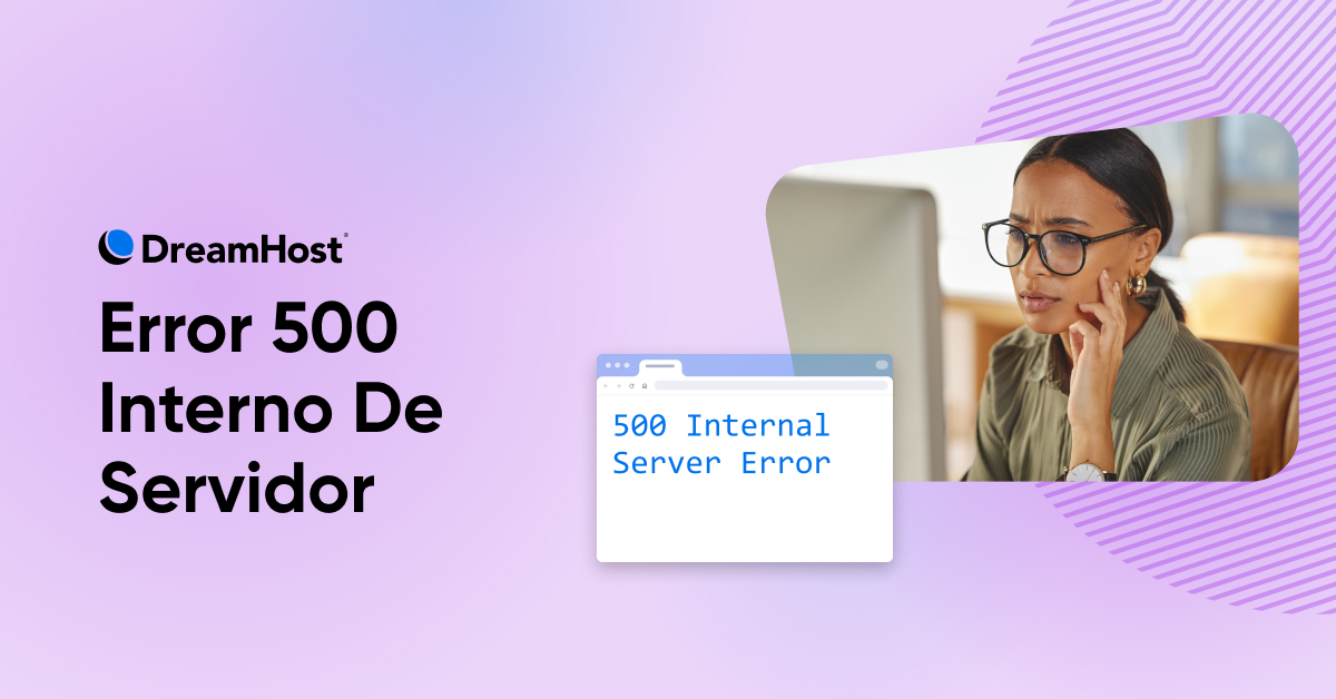 Cómo Solucionar el Error 500 del Servidor Interno - DreamHost