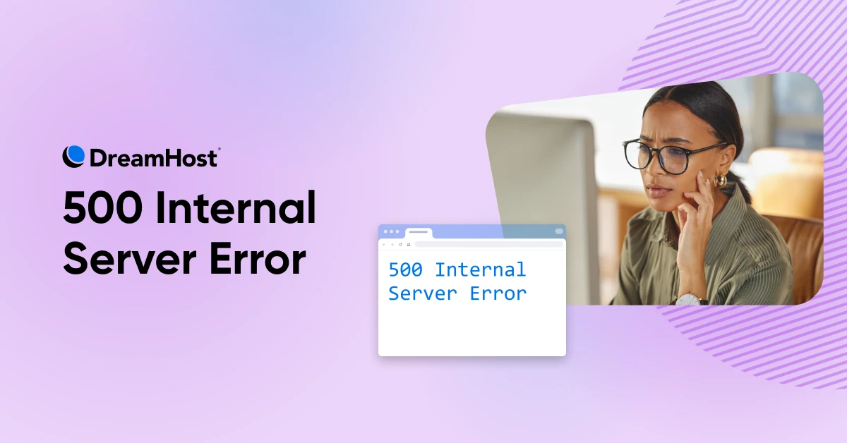 How to Fix The 500 Internal Server Error - DreamHost