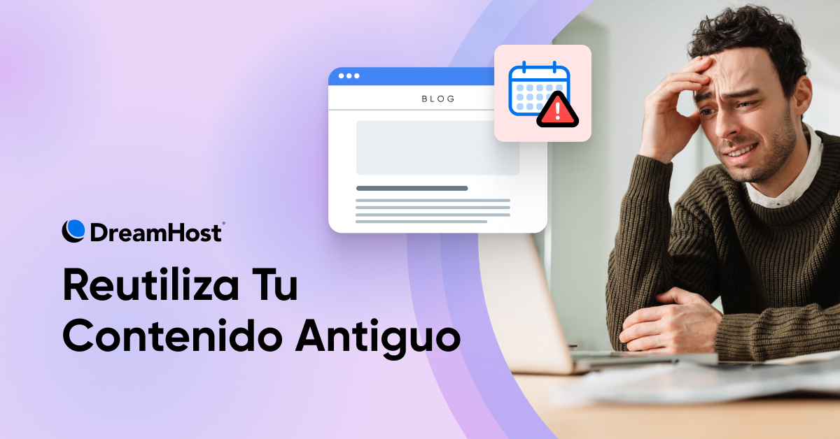 Cómo Reutilizar Tus Antiguas Publicaciones de Blog - DreamHost