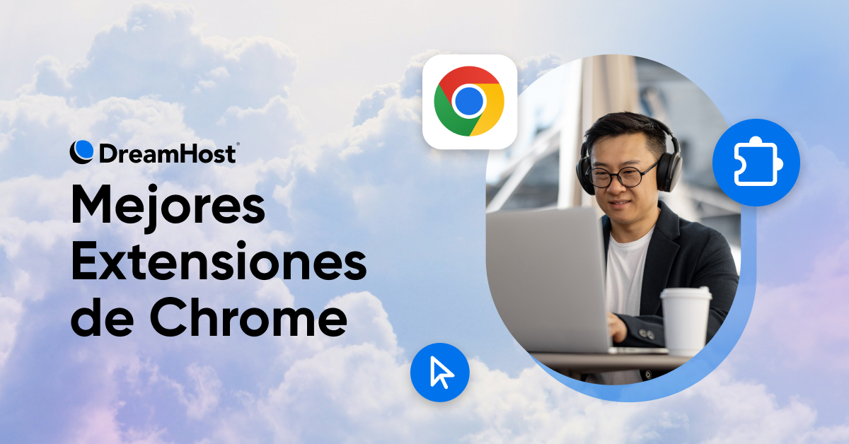 15 Extensiones de Chrome para Lograr Más a Diario - DreamHost